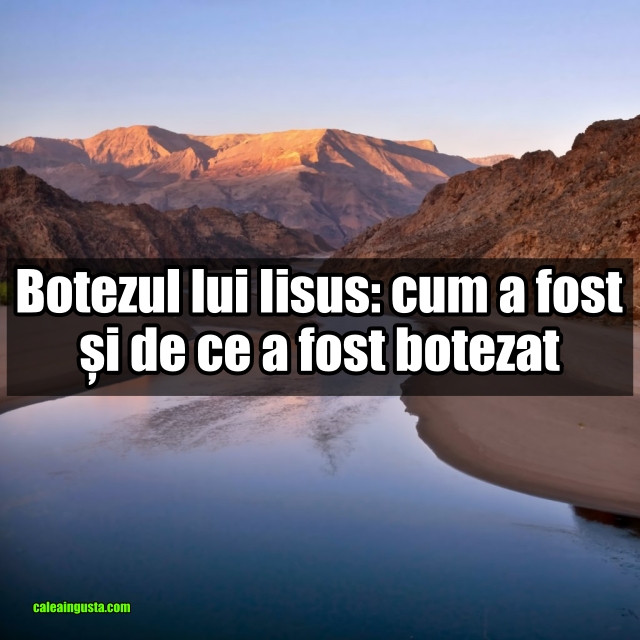 Botezul lui Iisus: cum a fost și de ce a fost botezat - Calea Ingusta